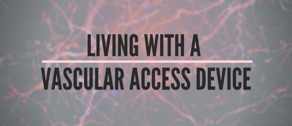 Living with a Vascular Access Device – Eloquest Healthcare, Inc.