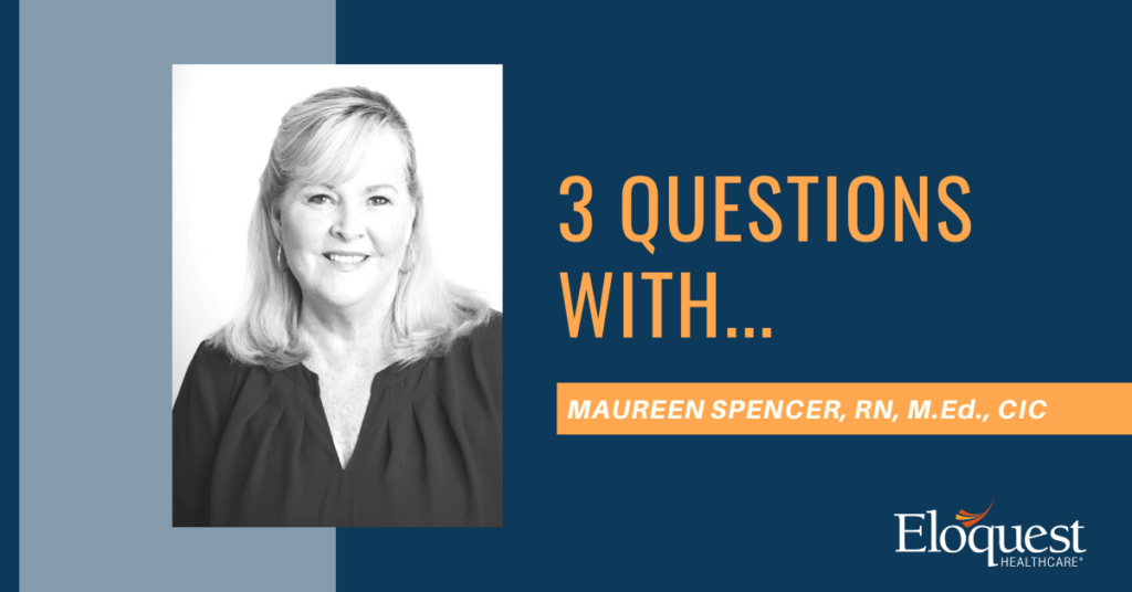 3 Questions With Maureen Spencer, RN, M.Ed., CIC – Eloquest Healthcare, Inc.