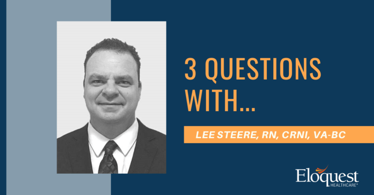 3 Questions with Lee Steere, RN, CRNI, VA-BC – Eloquest Healthcare, Inc.