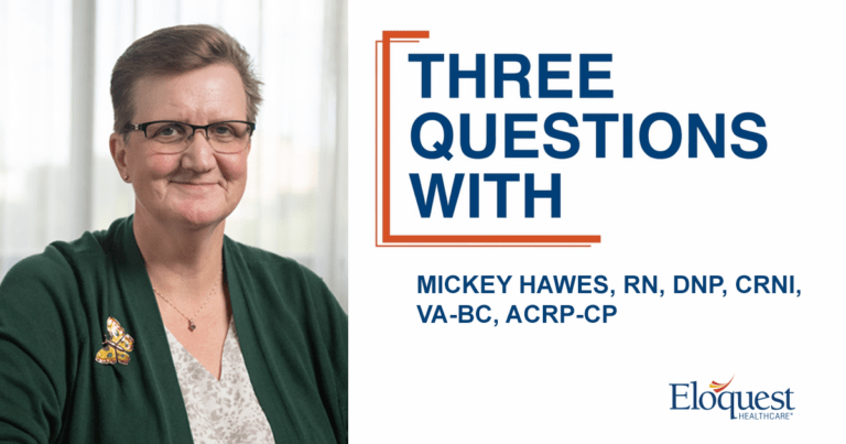3 Questions with Michelle Mickey Hawes, RN, DNP, CRNI, VA-BC, ACRP-CP – Eloquest Healthcare, Inc.
