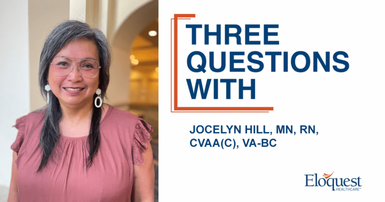 3 Questions with Jocelyn Hill, MN, RN, CVAA(c), VA-BC – Eloquest Healthcare, Inc.