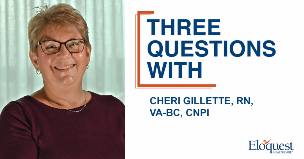 3 Questions with Cheri Gillette, RN, VA-BC, CNPI – Eloquest Healthcare, Inc.